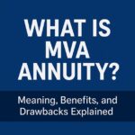 What Is MVA Annuity? Meaning, Benefits, and Drawbacks Explained
