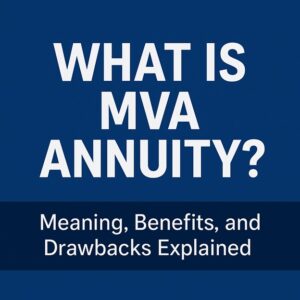 What Is MVA Annuity? Meaning, Benefits, and Drawbacks Explained